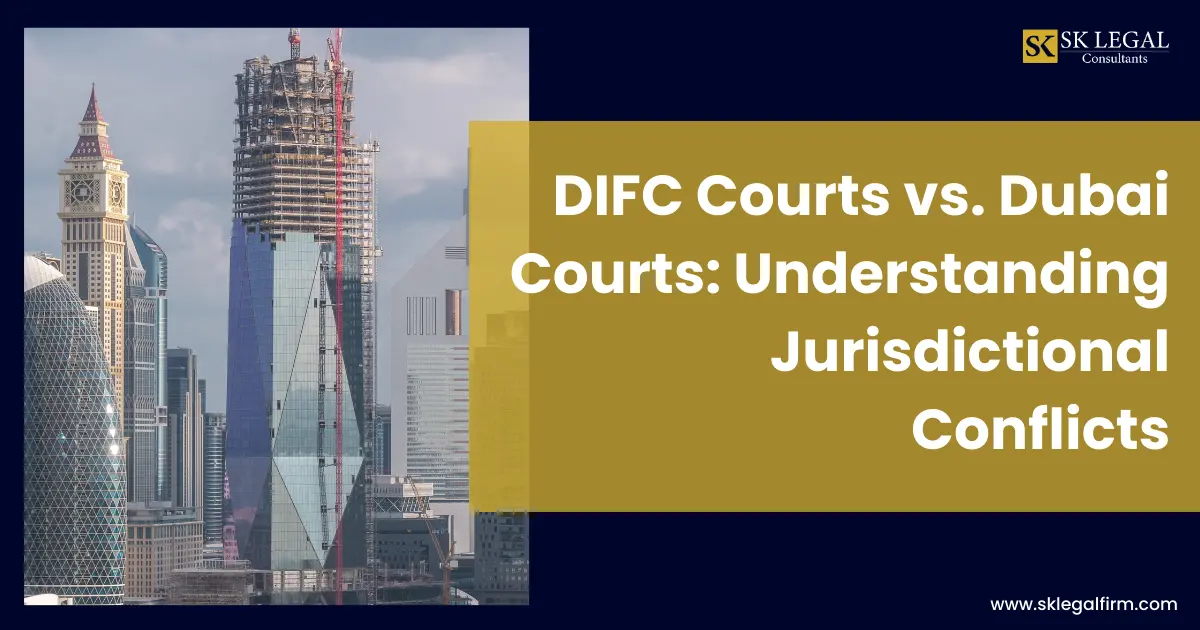 DIFC Courts VS Dubai Courts | SK Legal Consultants